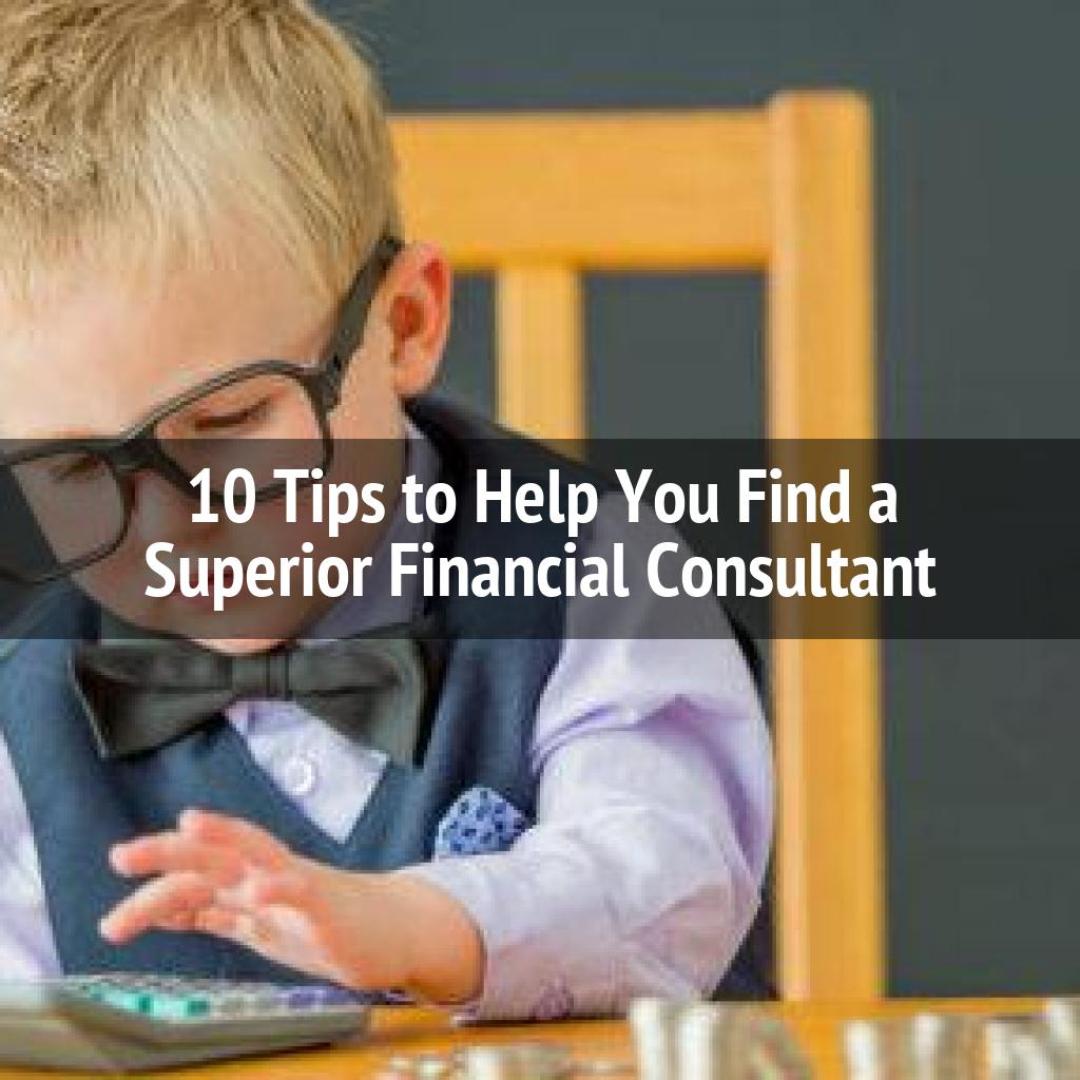 Discover 10 Expert Tips for Choosing a Superior Financial Consultant