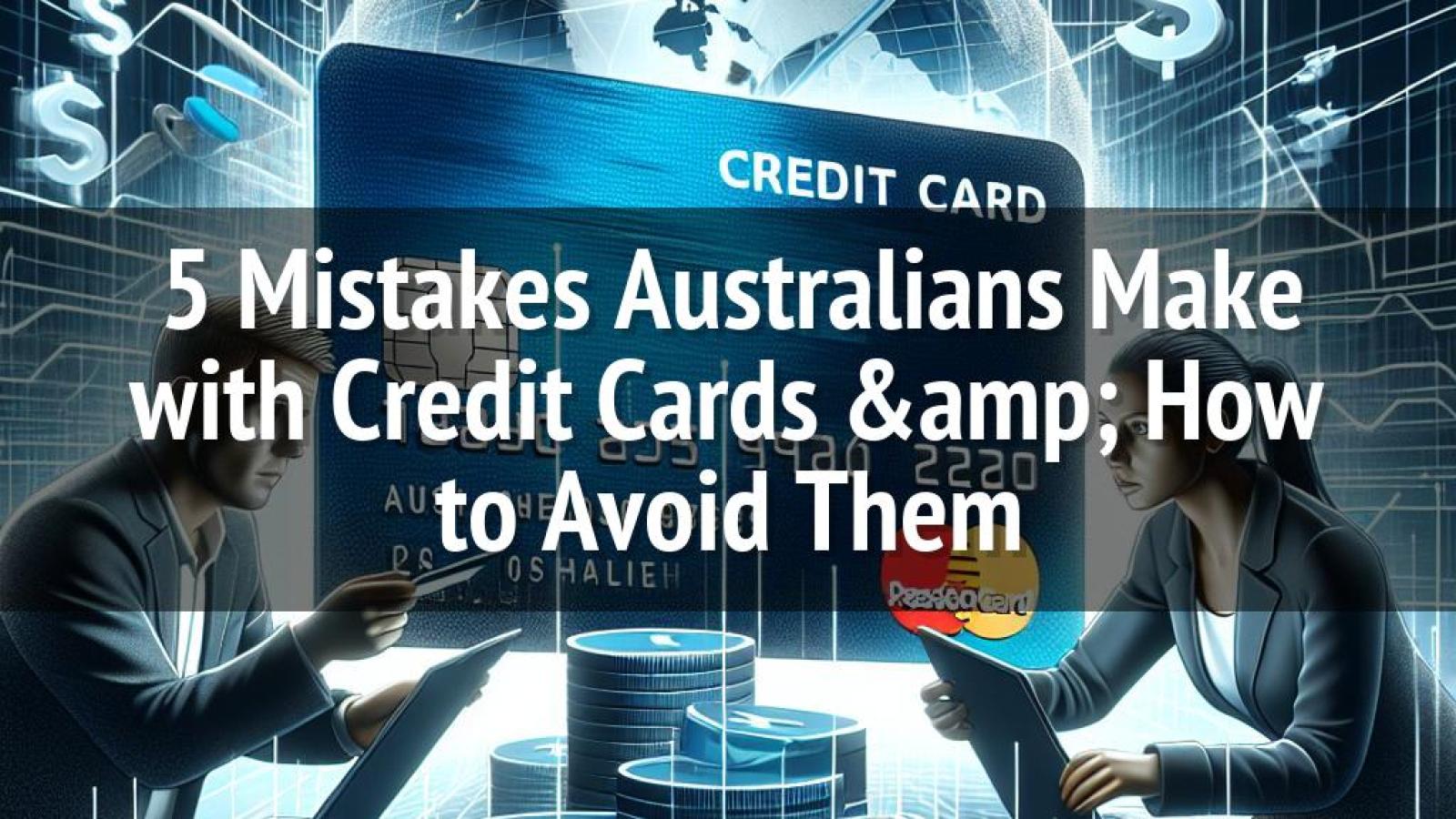 Avoid Costly Mistakes: Smart Credit Card Tips for Australians