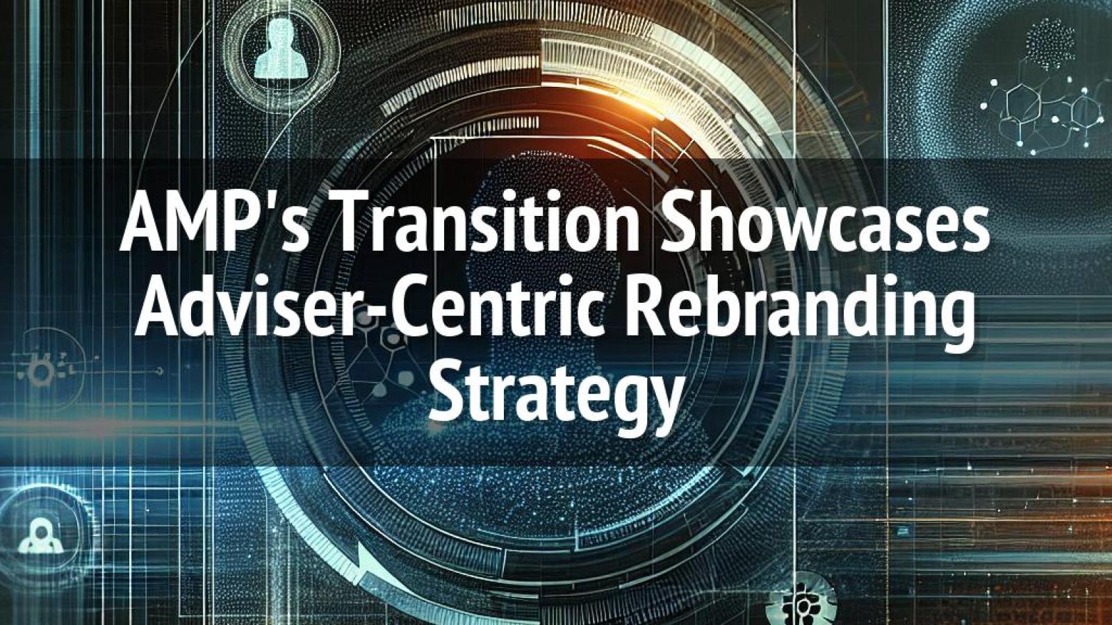 AMP's Adviser-Centric Rebranding: A Key Transformation Strategy