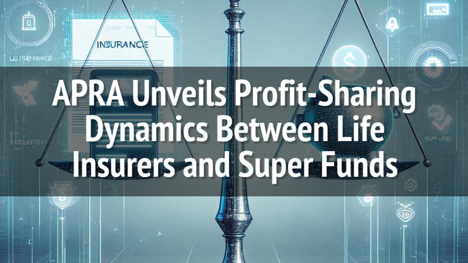 APRA's New Guidelines on Super Funds and Life Insurer Profits
