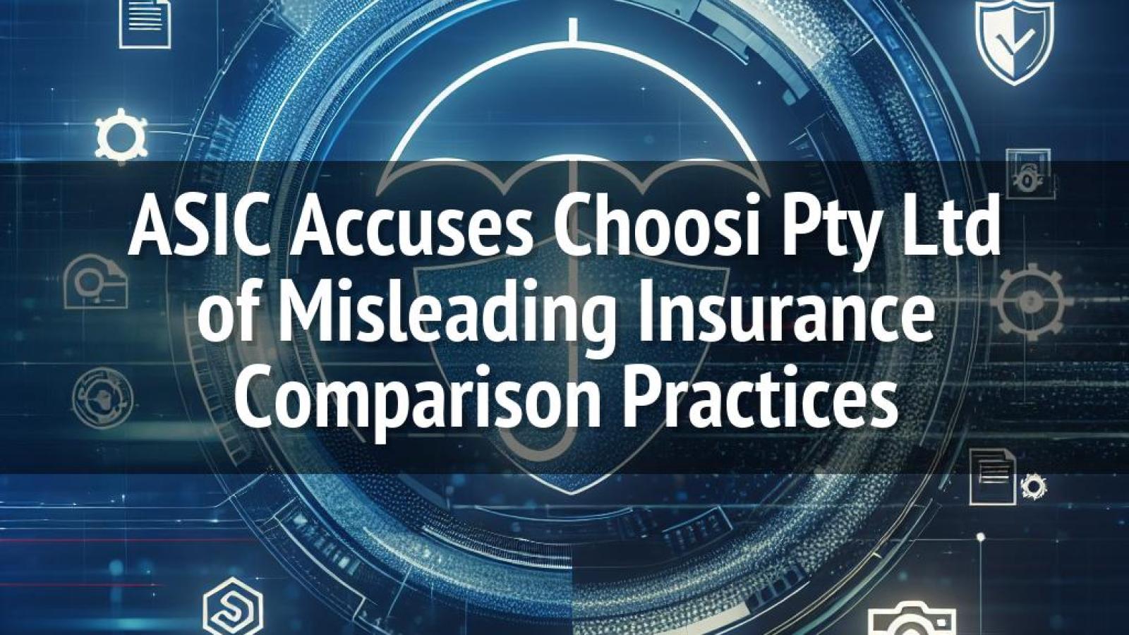 ASIC Sues Choosi Pty Ltd for Misleading Insurance Practices