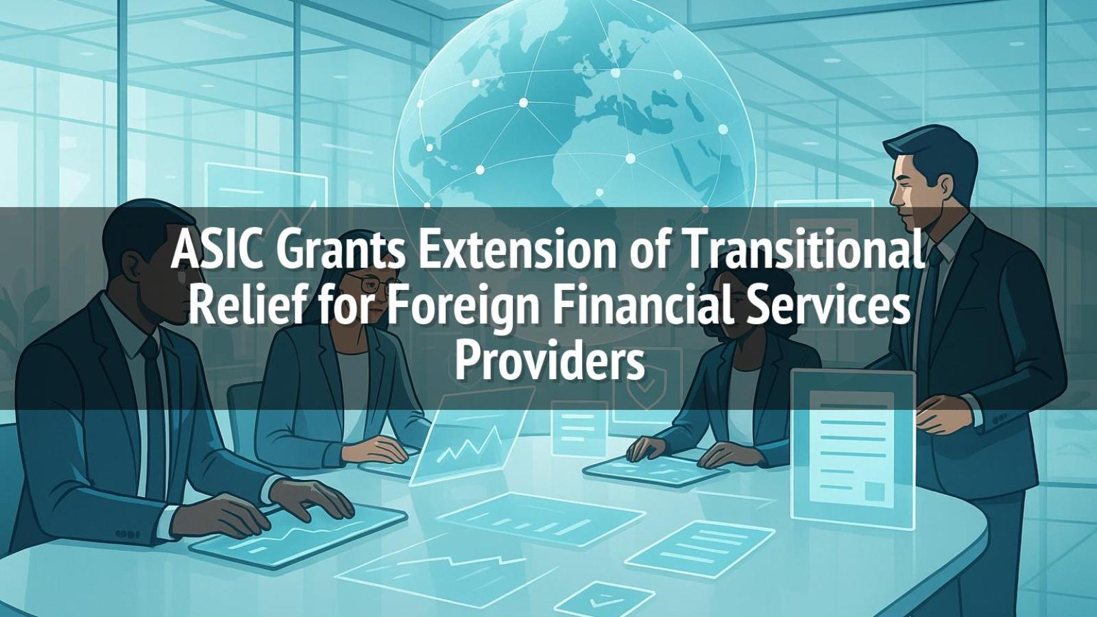 ASIC Extends Relief for Foreign Financial Service Providers