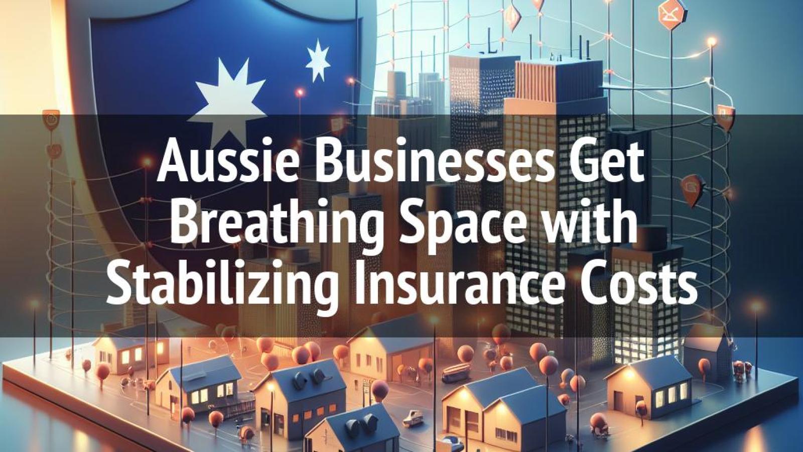Aussie Businesses See Stabilized Insurance Costs by Year's End