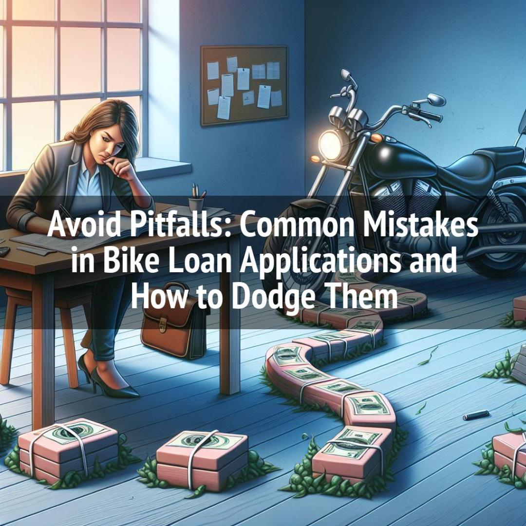Avoiding Common Mistakes in Bike Loan Applications: Expert Tips & Advice