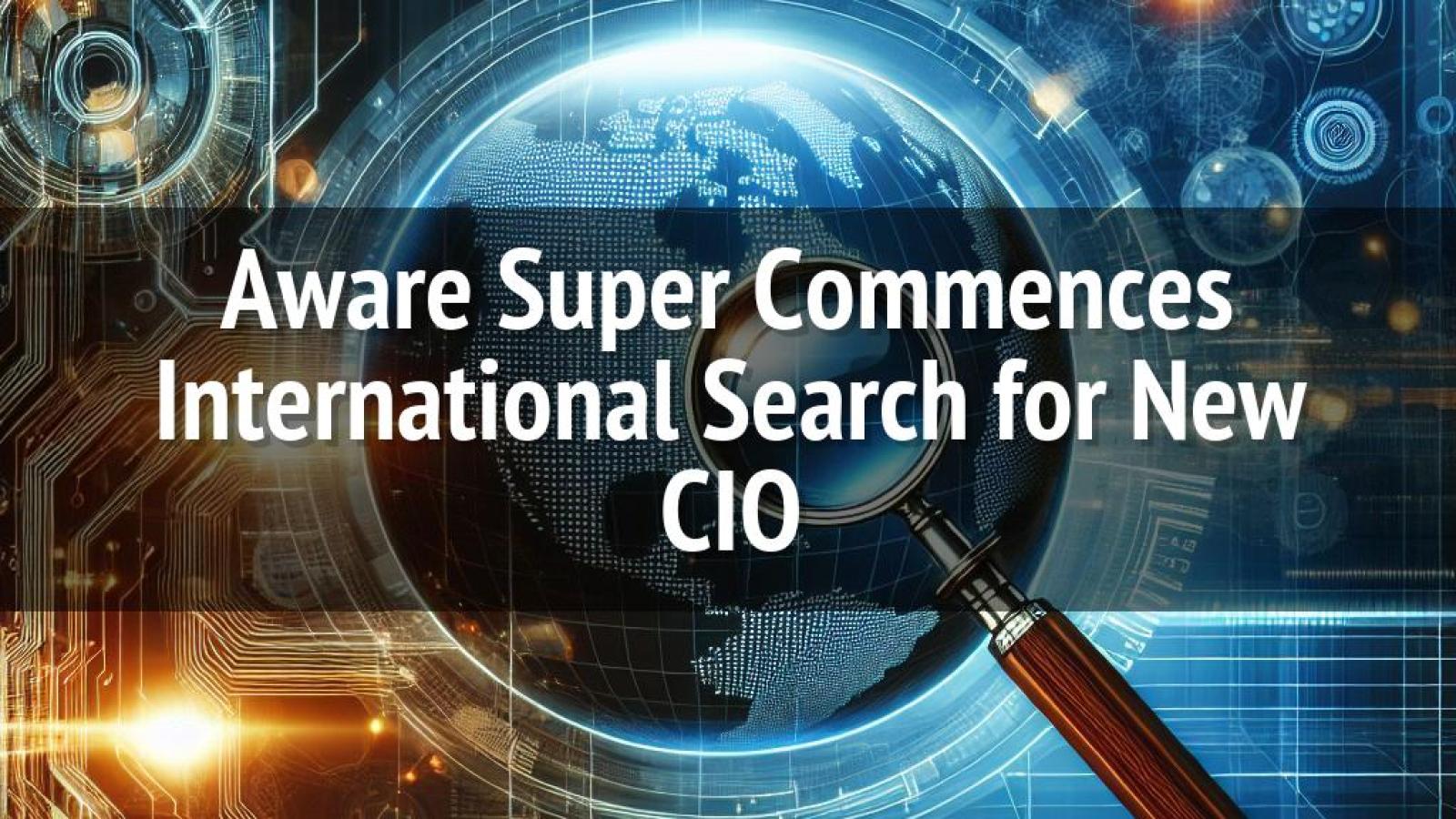 Aware Super Seeks New CIO: Global Search Underway