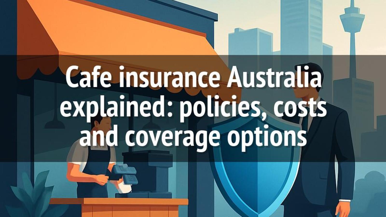 Understanding Cafe Insurance in Australia: Policies & Costs