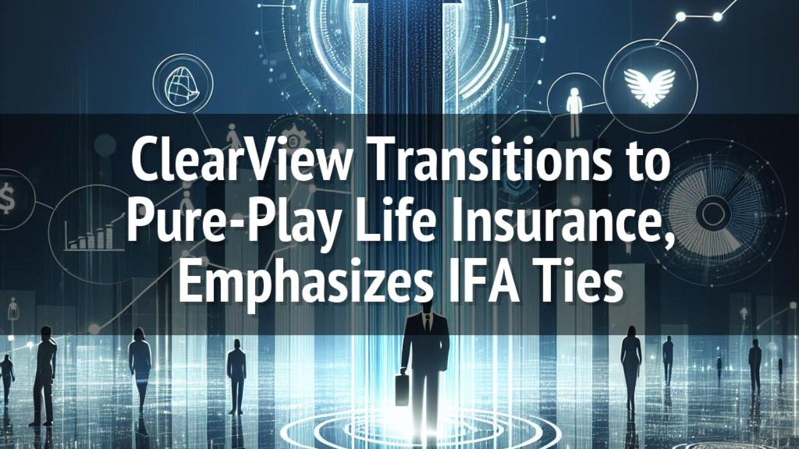 ClearView: Strategic Shift to Pure-Play Life Insurance Focus