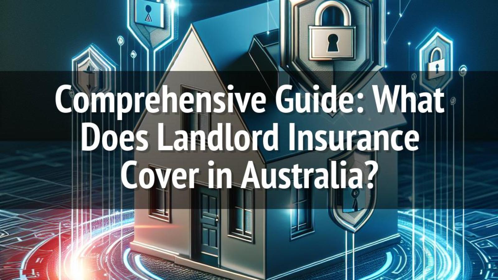 Landlord Insurance Coverage in Australia: A Complete Guide