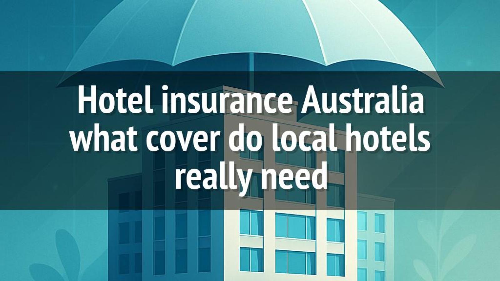 Comprehensive Hotel Insurance: Essential Coverage in Australia
