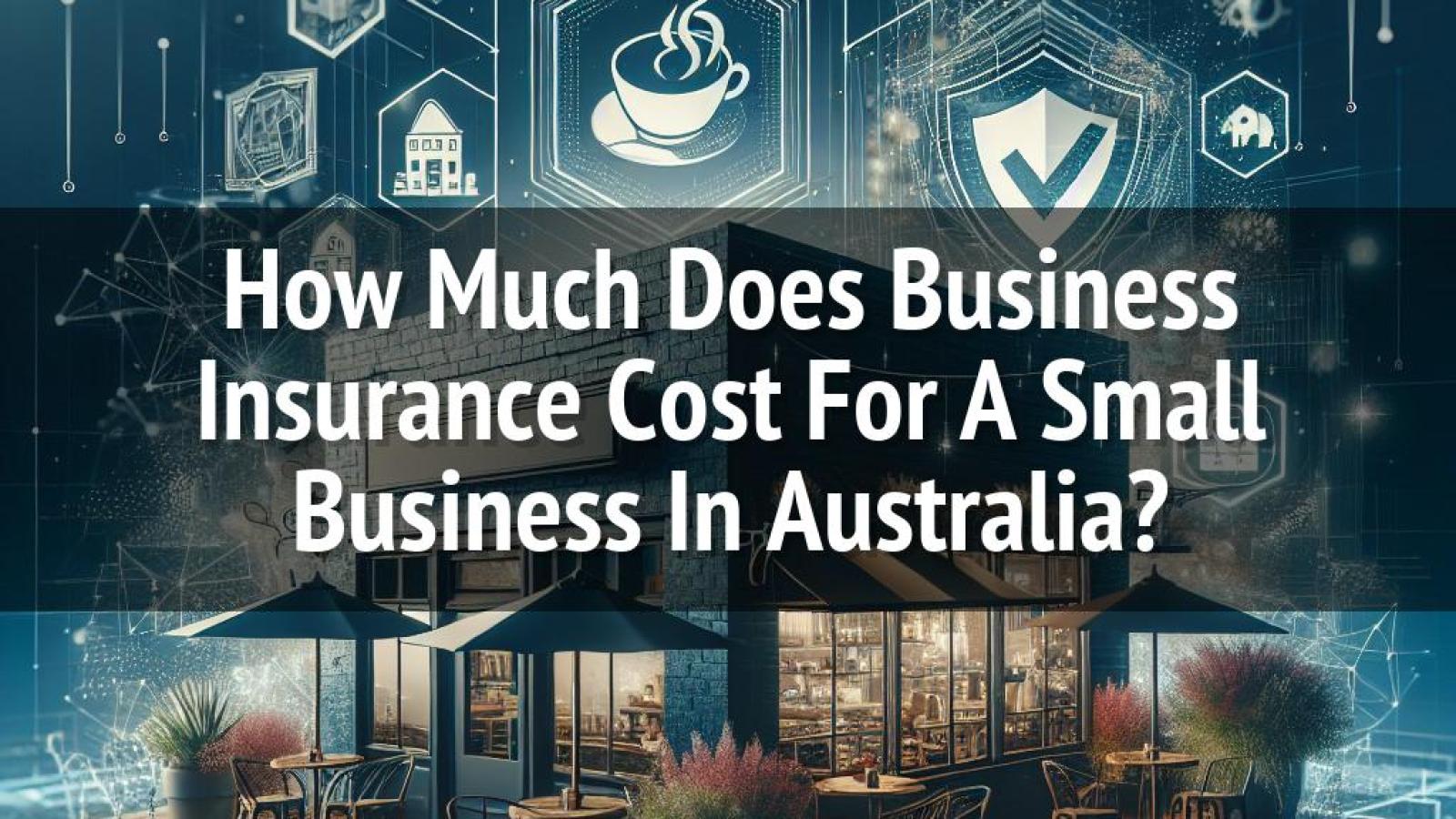 Cost of Business Insurance for Small Biz in Australia - Guide