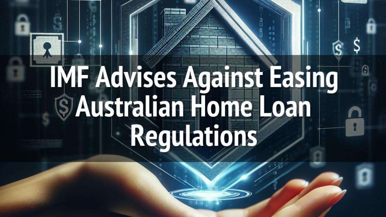IMF Urges Caution on Easing Australia's Home Loan Rules