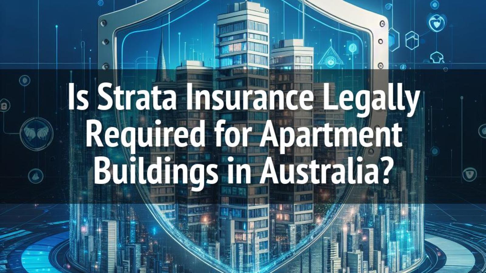 Is Strata Insurance Required for Apartments in Australia?