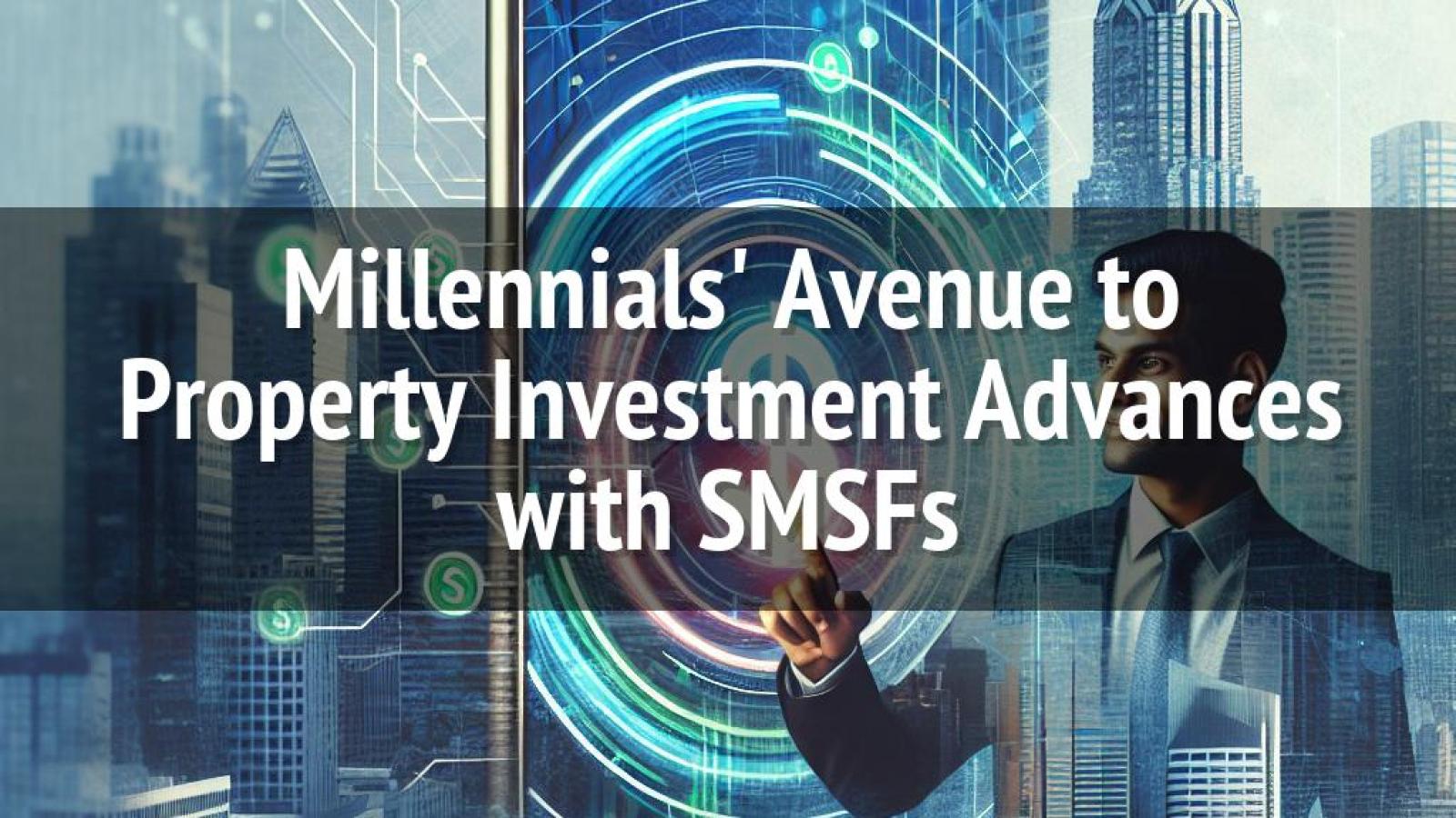 Millennials Turn to SMSFs for Property Investment Opportunities