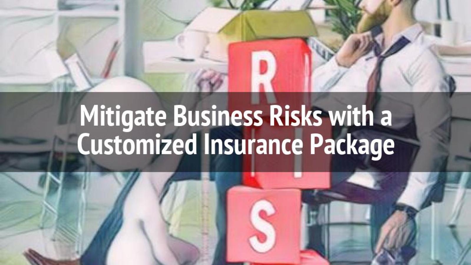 Customized Insurance Solutions to Mitigate Business Risks Effectively