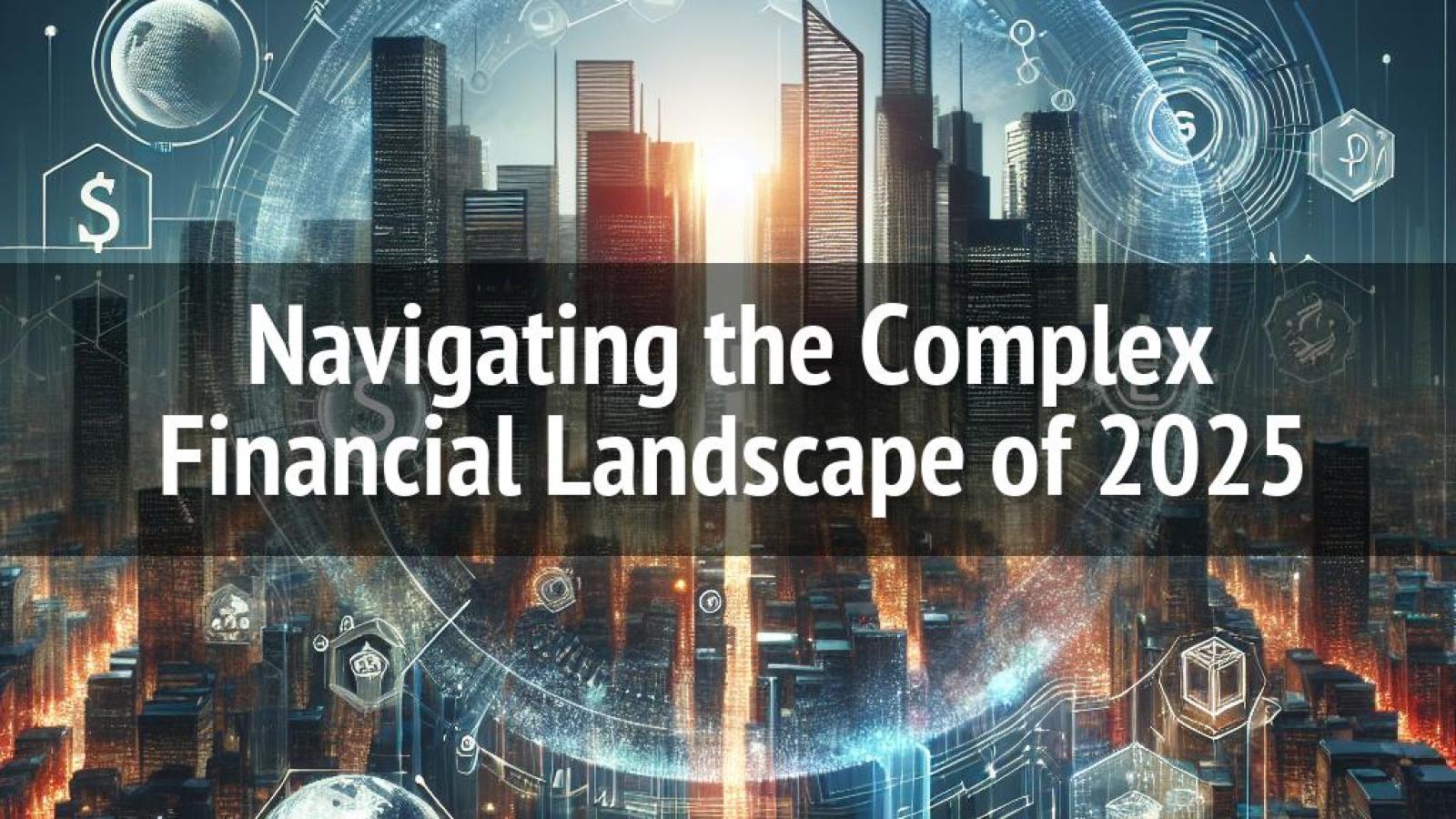 Navigating Financial Challenges & Strategies for 2025 Success