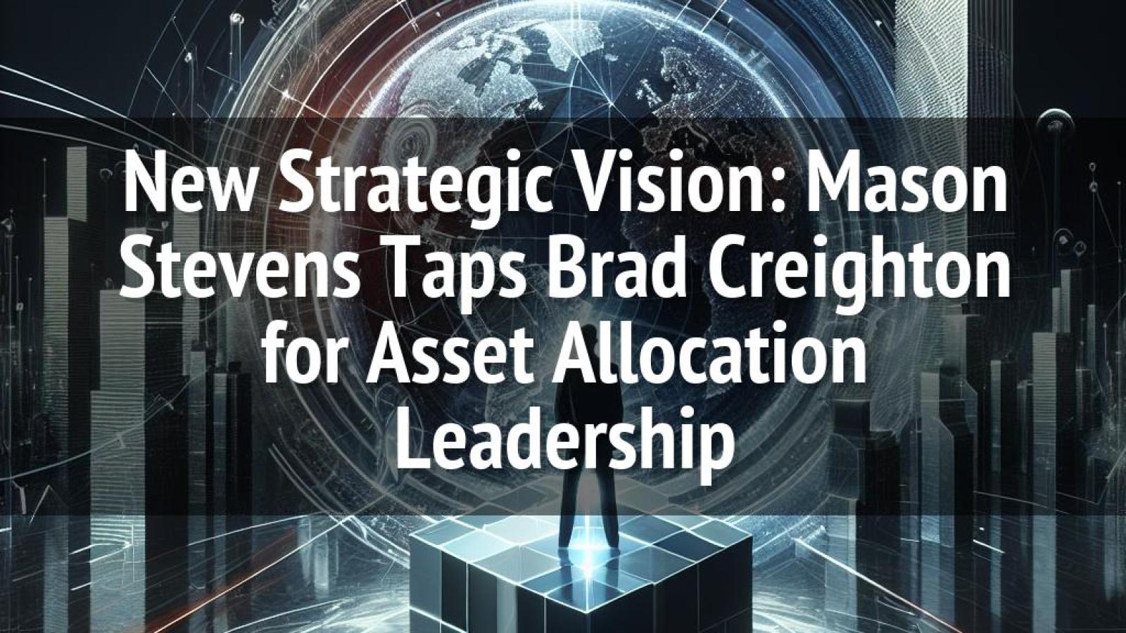 Mason Stevens Appoints Brad Creighton to Lead Asset Allocation