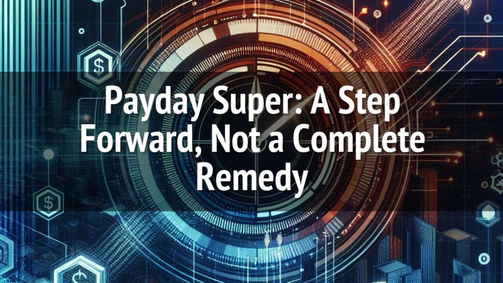 Payday Superannuation: Progress but Unpaid Super Issues Remain