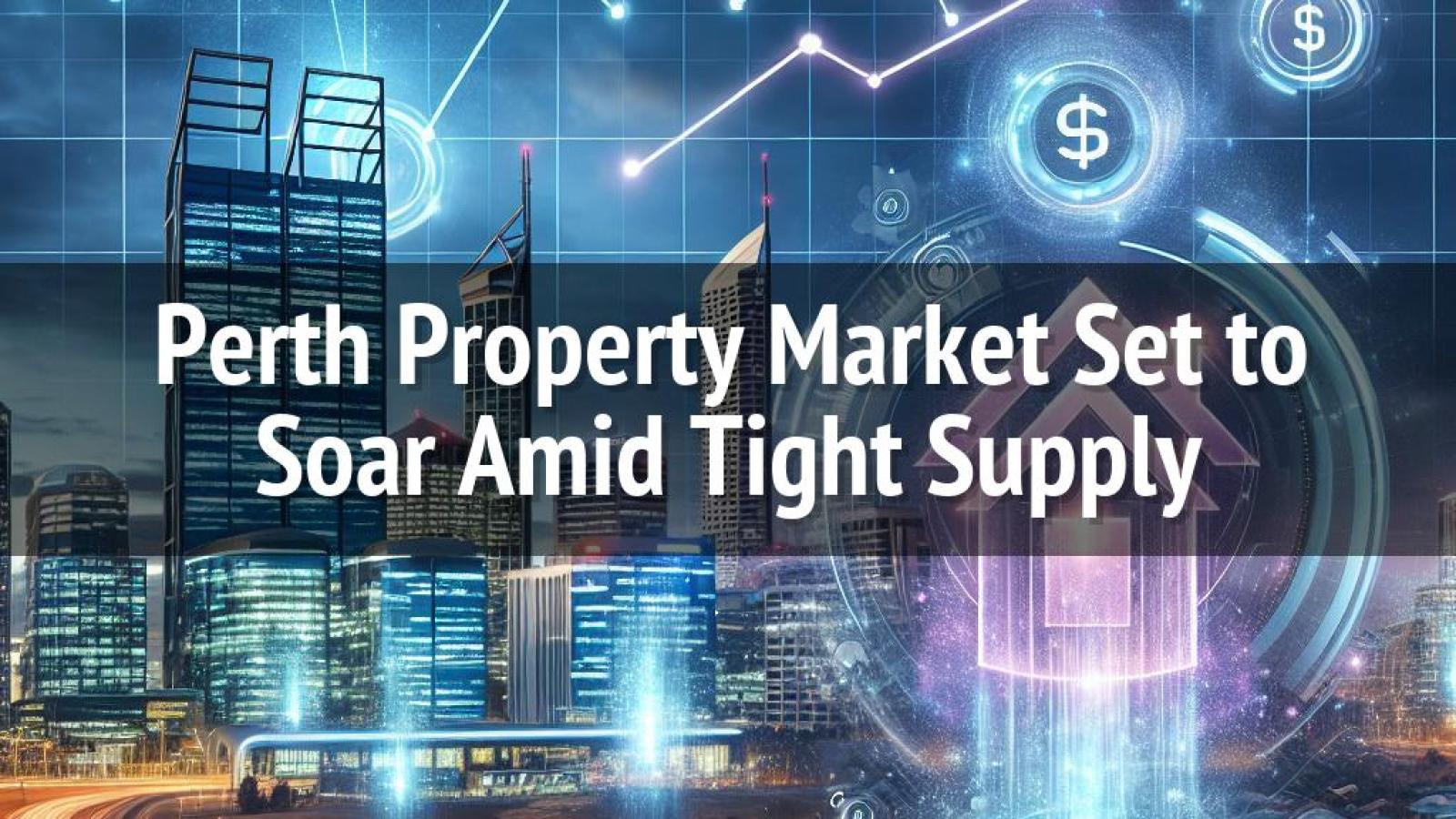 Perth Real Estate Boom: Prices Surge with Limited Supply