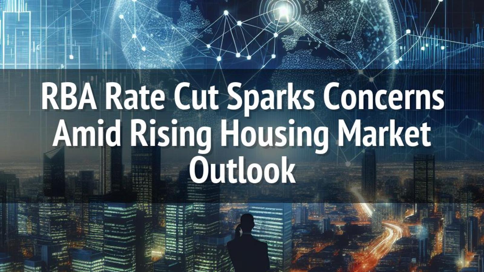 RBA Rate Cut: Impact on Housing Market & First-Time Buyers