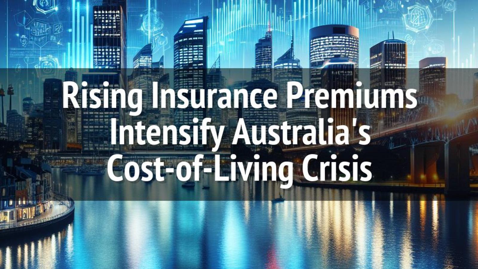 Rising Insurance Costs Worsen Australian Living Crisis