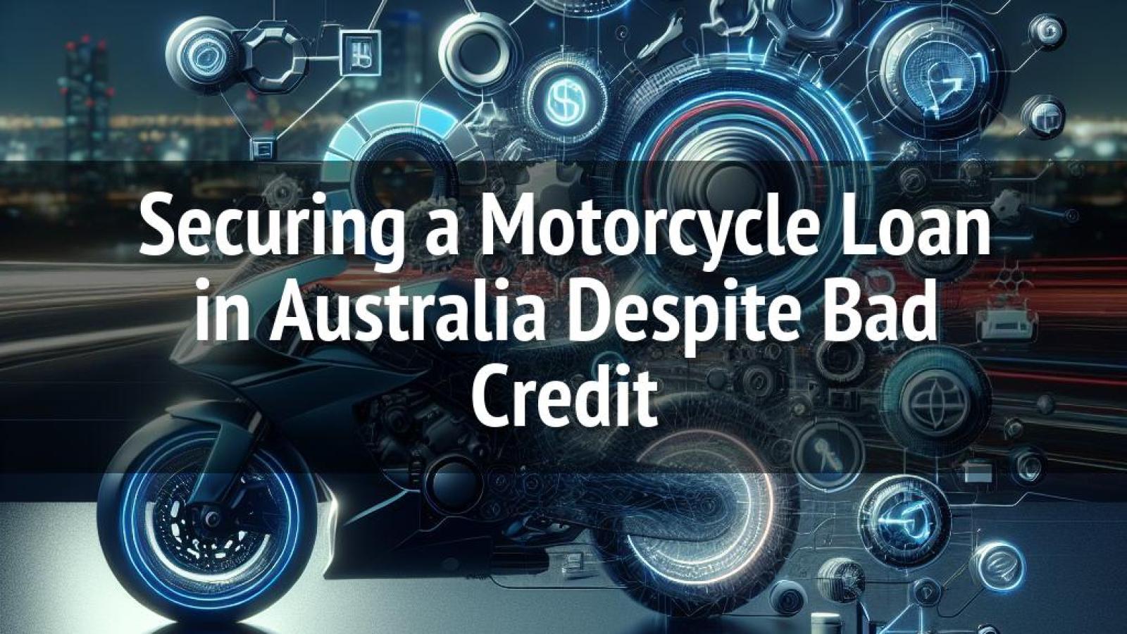 Securing a Motorcycle Loan in Australia with Bad Credit
