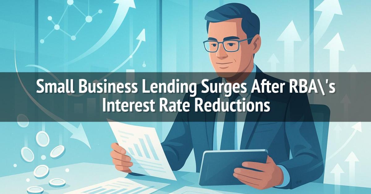 RBA's Rate Cuts Spark Surge in Small Business Loans