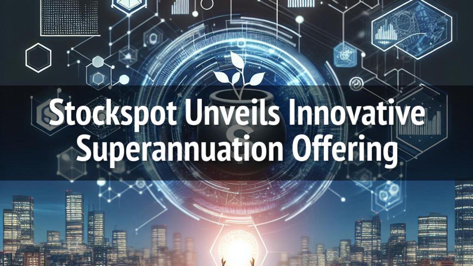 Stockspot’s New Superannuation Product Revolutionizes ETFs