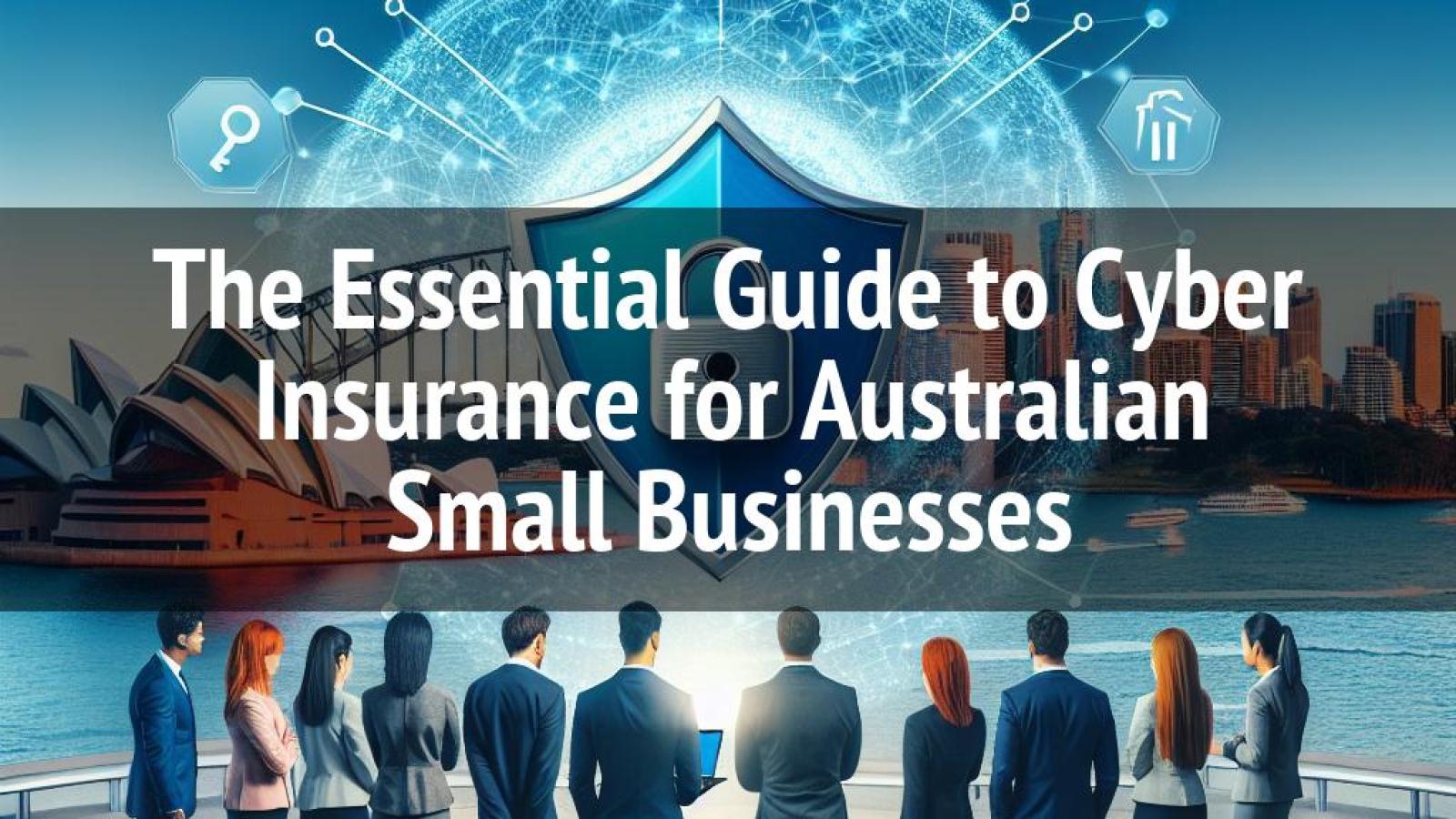 The Essential Guide to Cyber Insurance for Australian SMEs