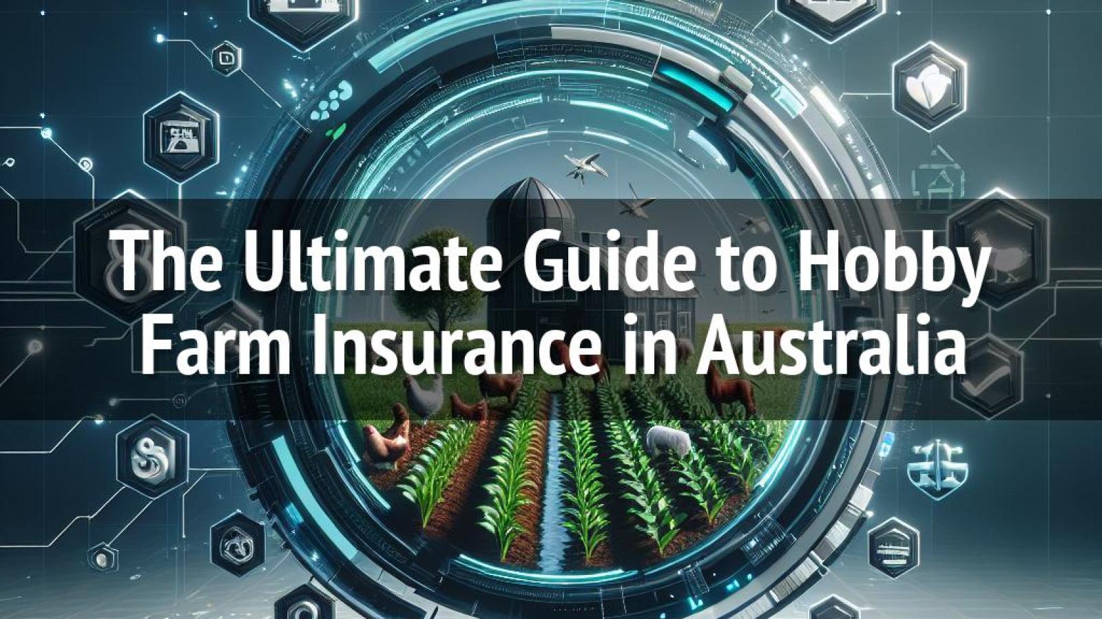 Comprehensive Guide to Insurance for Australian Hobby Farms