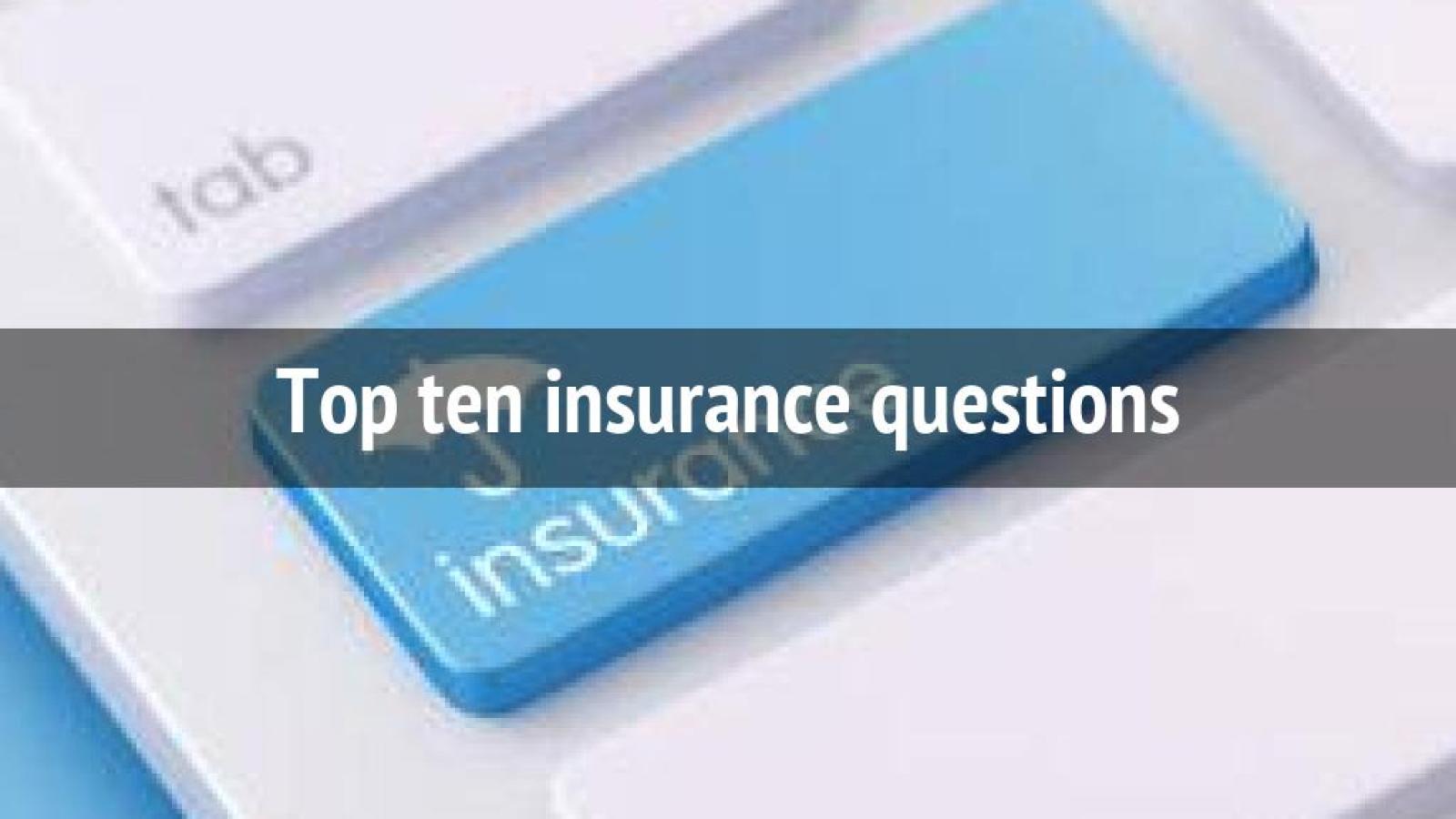 Top 10 Insurance Questions Answered: Insights for Subscribers