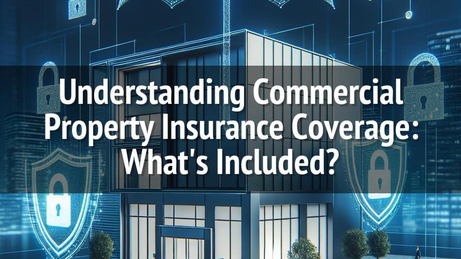 Comprehensive Guide to Commercial Property Insurance Coverage