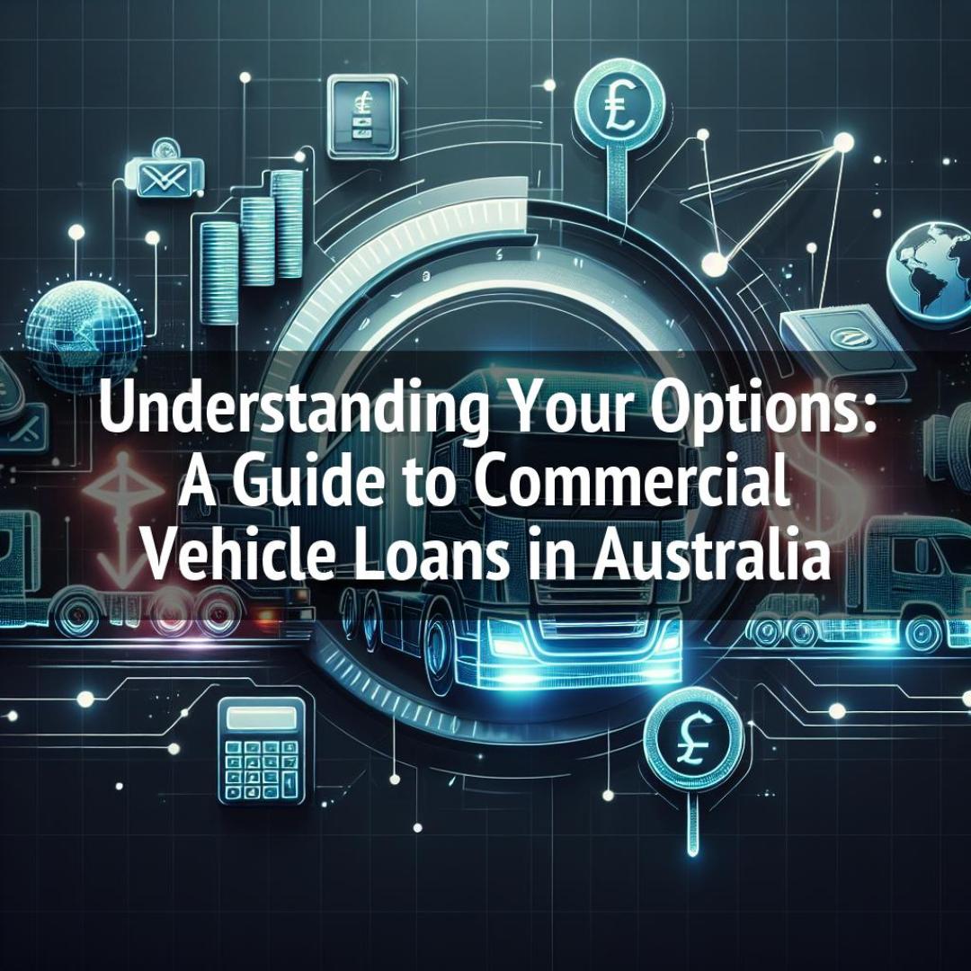Guide: Commercial Vehicle Loans in Australia for Business Success