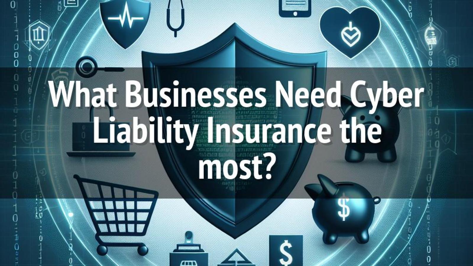 Essential Cyber Liability Insurance for Vulnerable Businesses